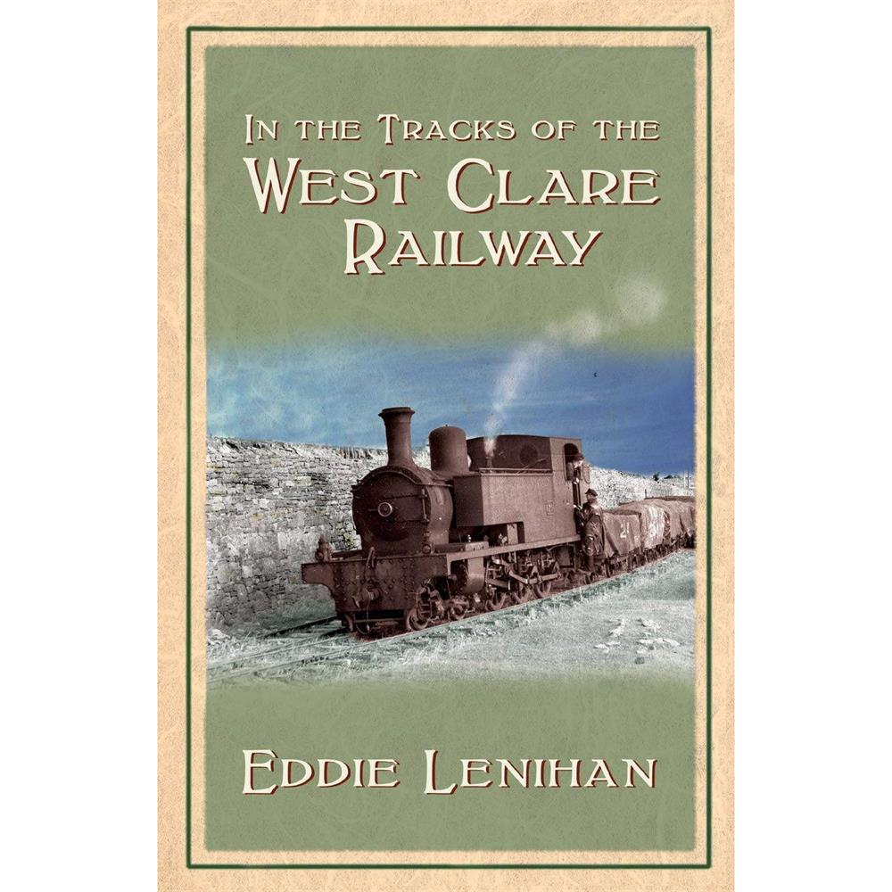 Eddie Lenihan In the Tracks of the West Clare Railway | Ennis Bookshop ...
